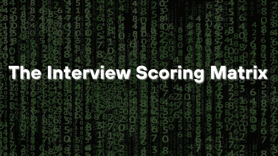 Mastering Hiring Decisions: The Interview Scoring Matrix